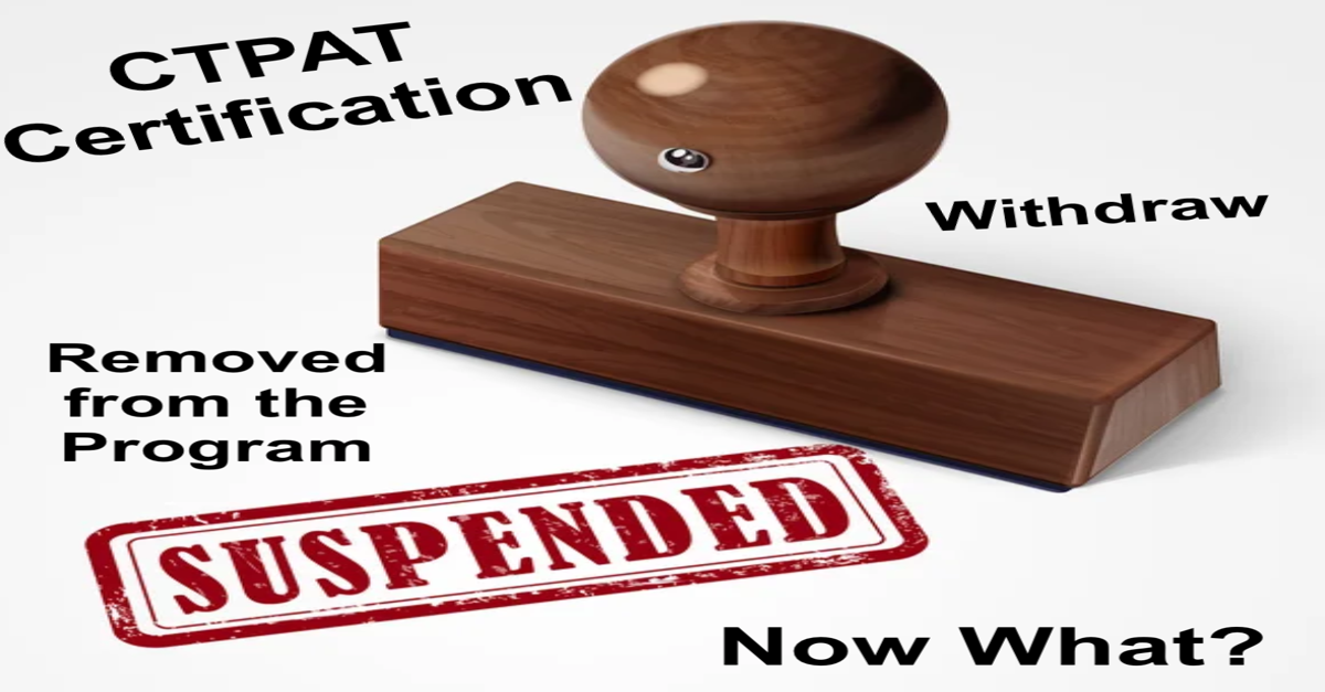 CTPAT Withdrawal, Suspension, and Removal: What You Need to Know